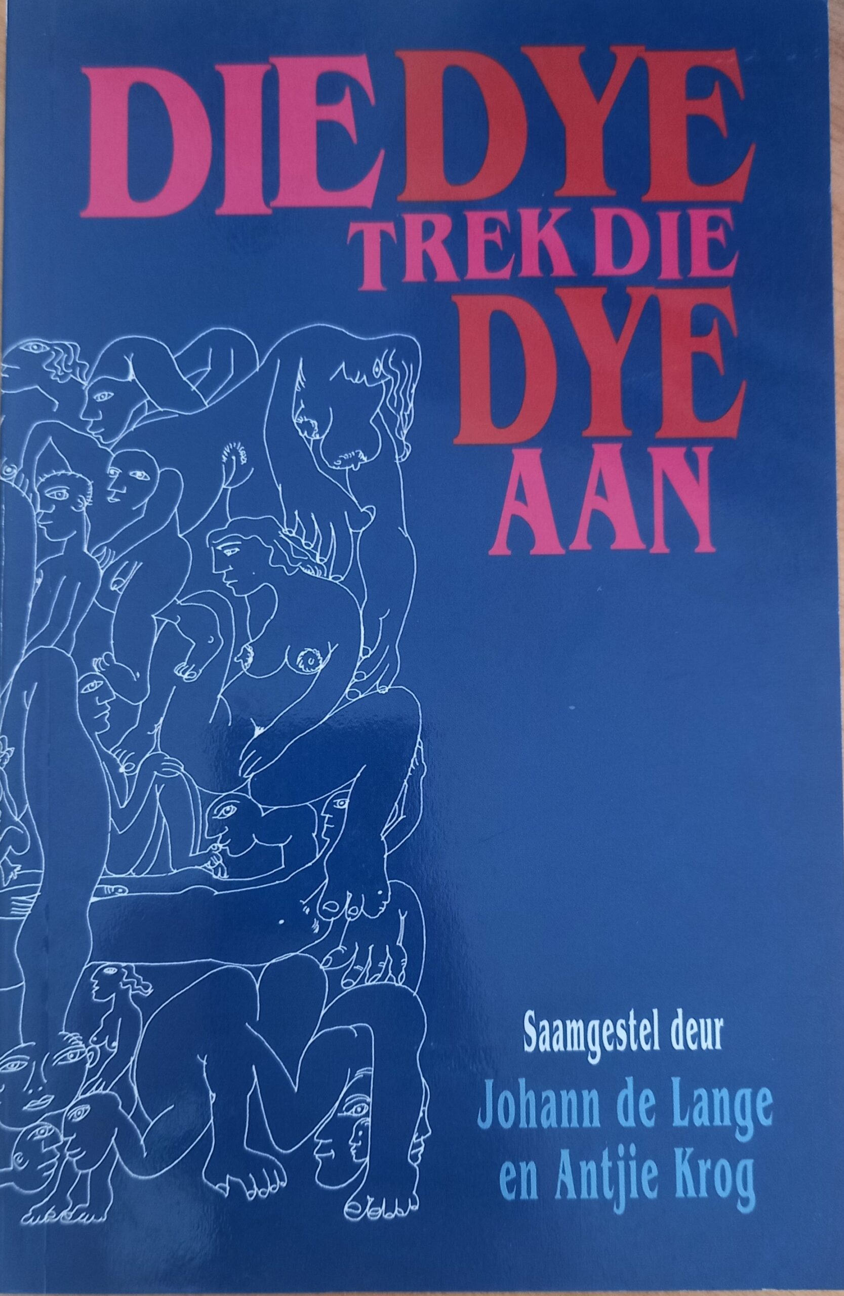 Die dye trek die dye aan /De Lange, Johann en Krog, Antjie ...
