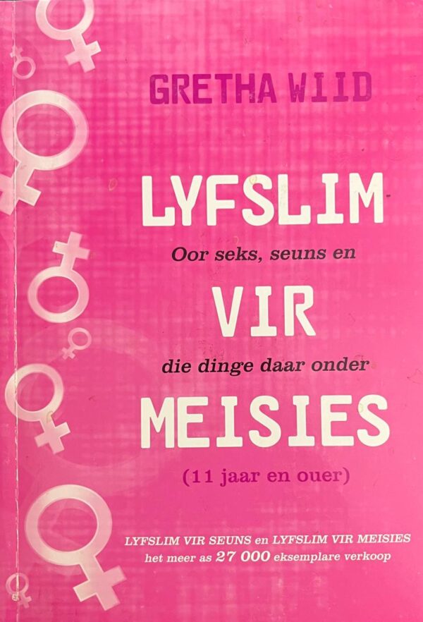 Lyfslim oor seks, seuns en vir die dinge daar onder meisies / Gretha ...