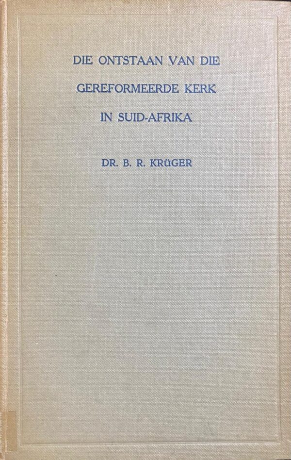 Die Gereformeerde Kerke onder die kruis van Suid-Afrika: hul ontstaan en ontwikkeling ...